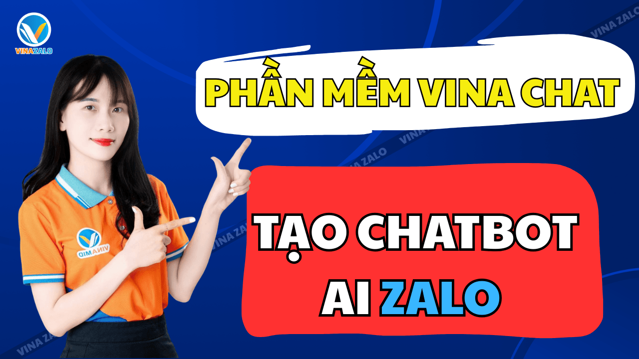Cách tạo Chatbot Ai Zalo hiệu quả cùng phần mềm Vina Chat